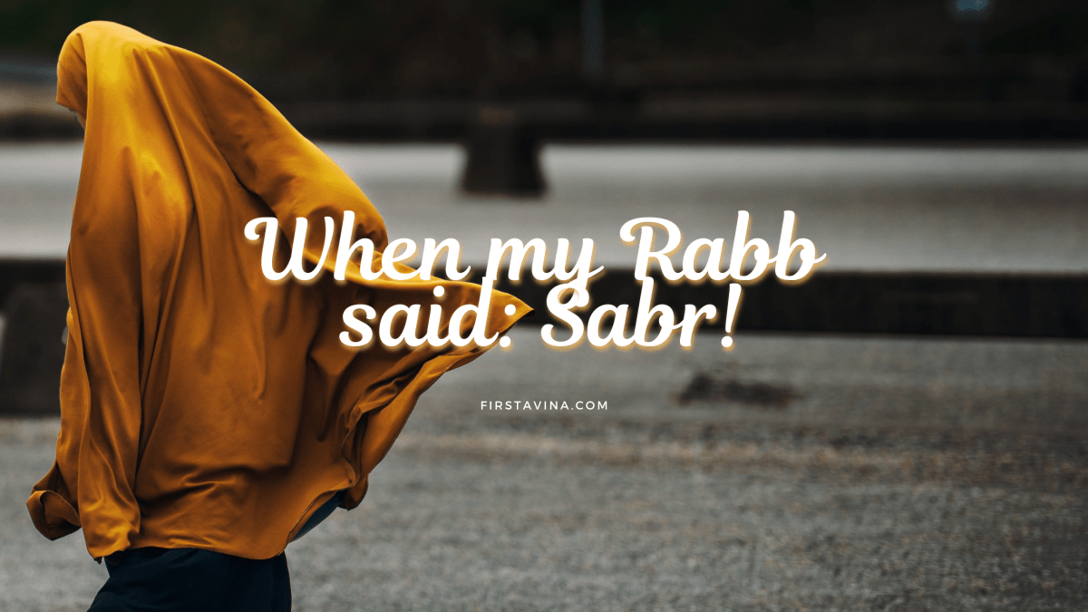 When my Rabb said: Sabr – One's Acts Change Many